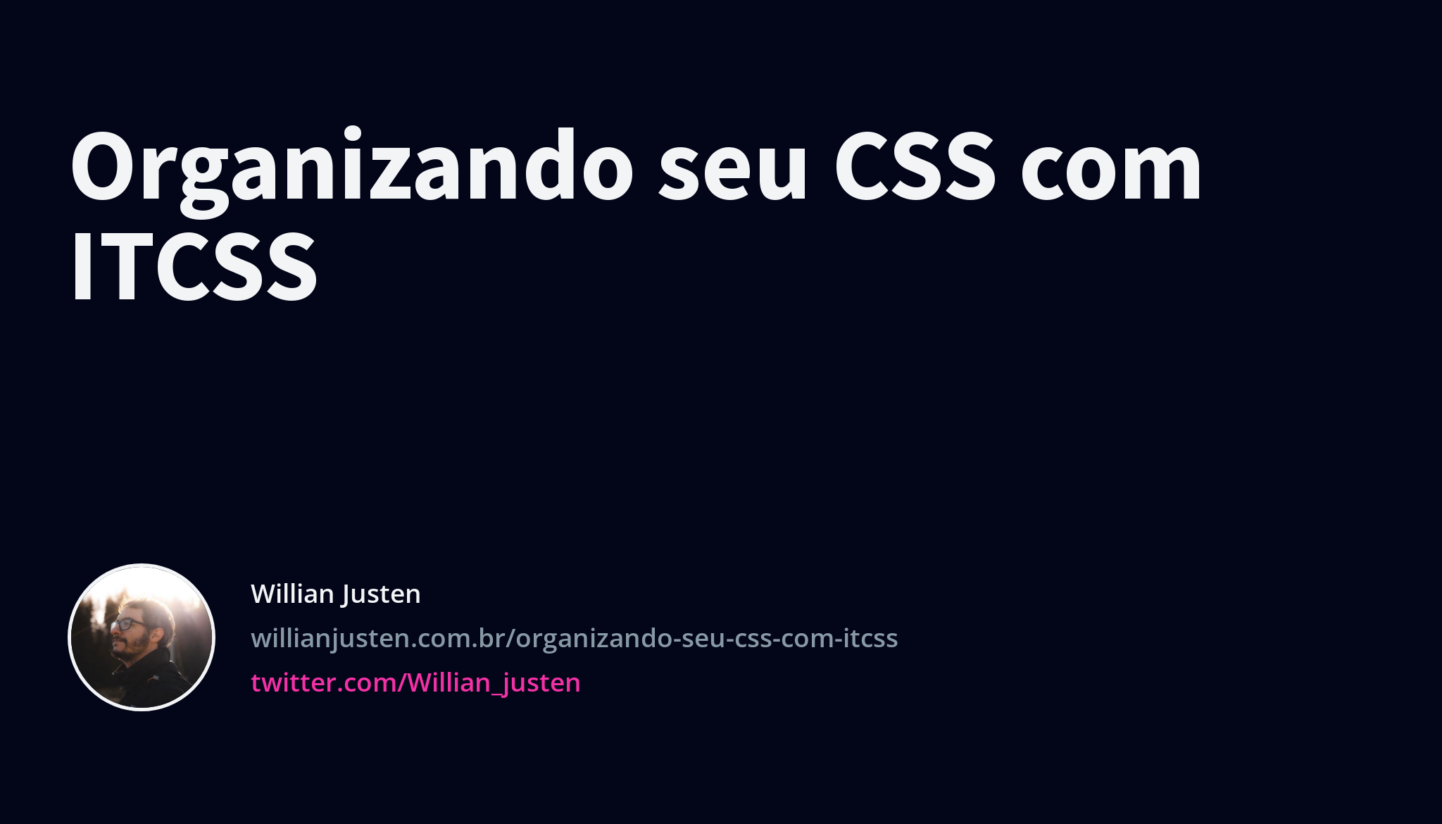 Organizando seu CSS com ITCSS - Willian Justen